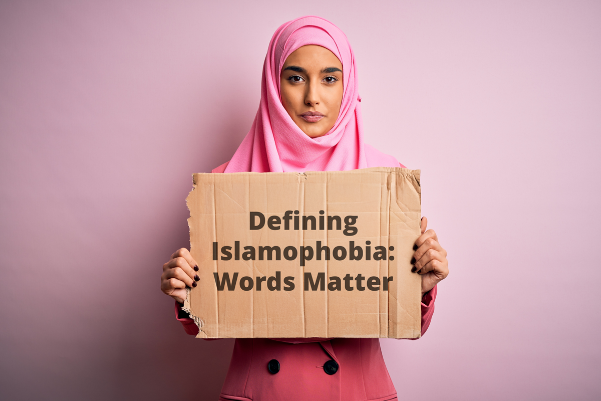 Defining Islamophobia: Words Matter! - Muslim Engagement and Development